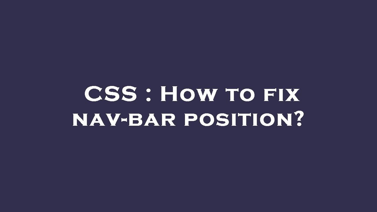 Css How To Fix Nav Bar Position Youtube