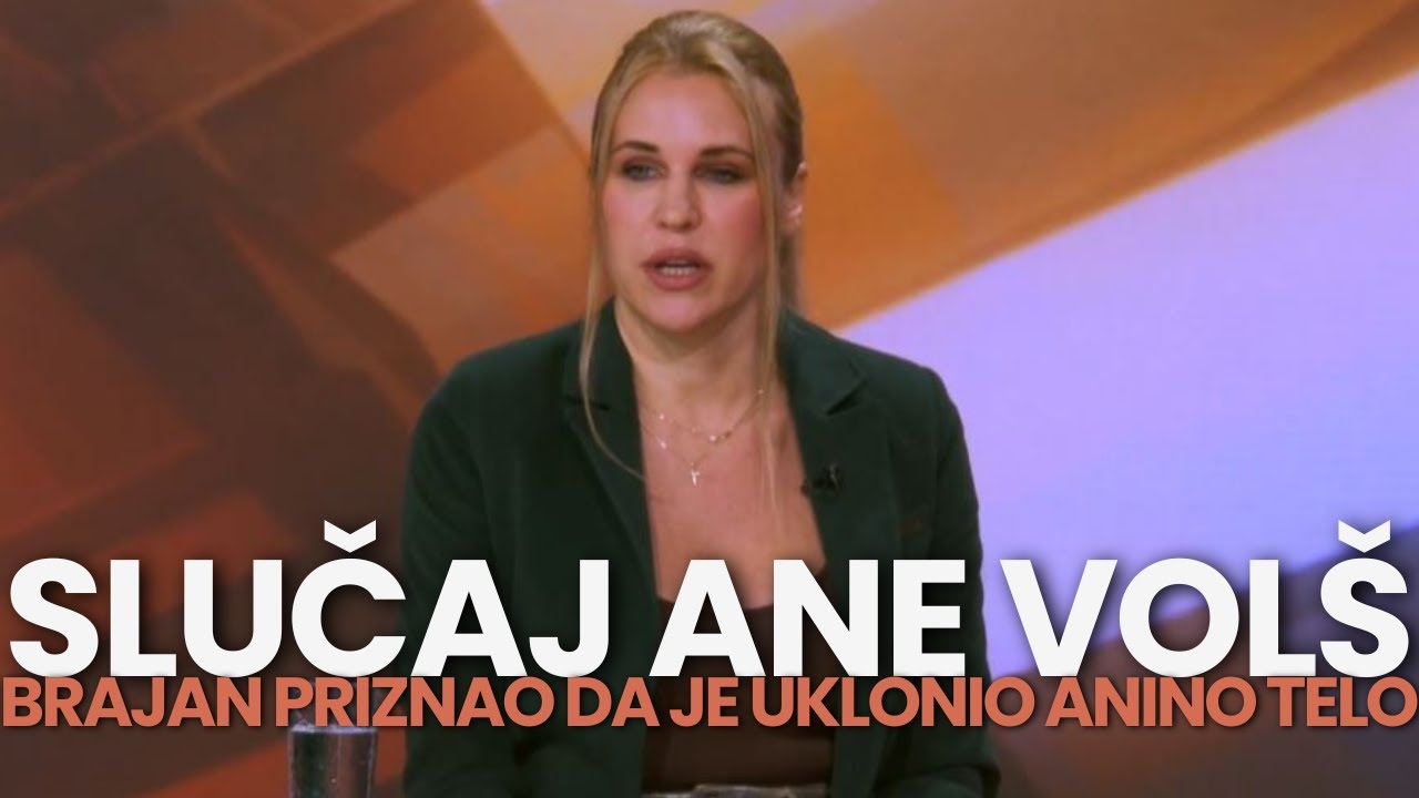 Sokantni obrt u slucaju ubistva Ane Vols - Brajan priznao da je uklonio ...