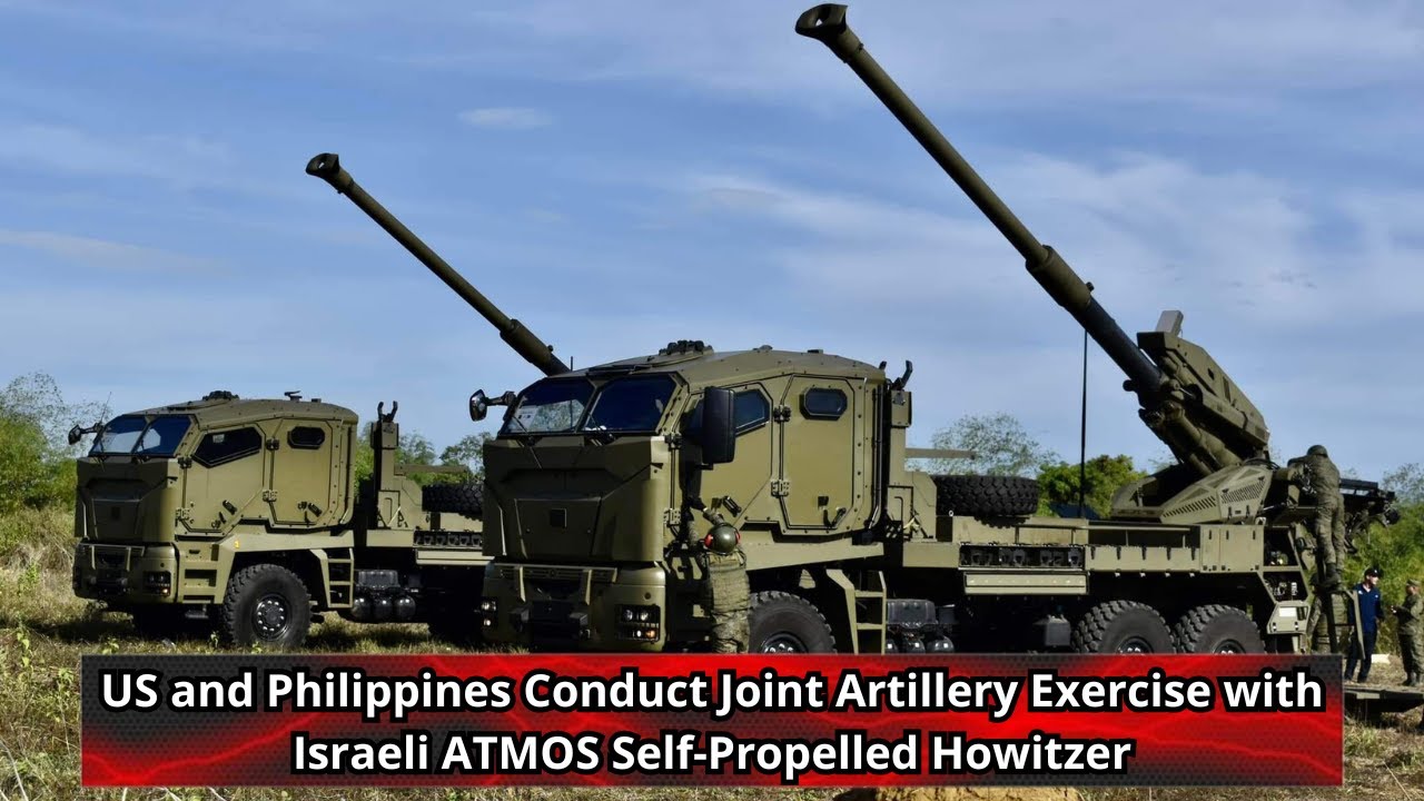 US and Philippines Conduct Joint Artillery Exercise with Israeli ATMOS ...