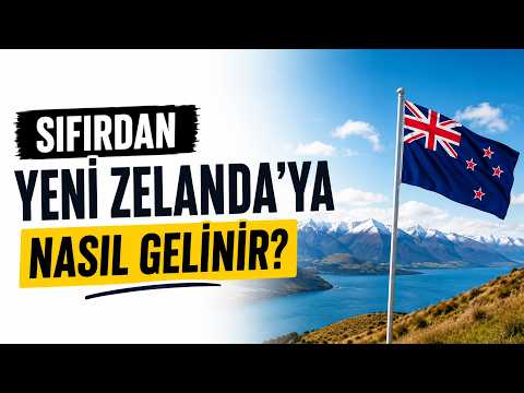 Sıfırdan Yeni Zelanda'ya Nasıl Gelinir?