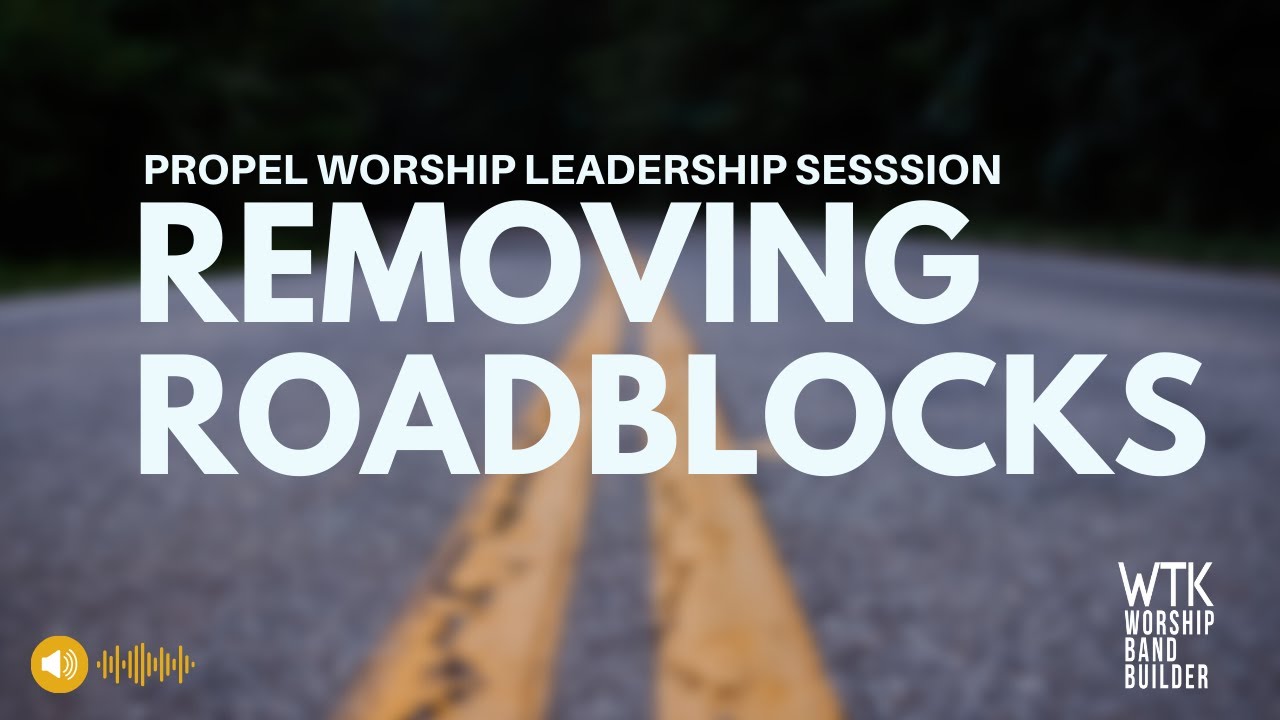 Removing Roadblocks - Propel Worship Leadership Seminary - YouTube