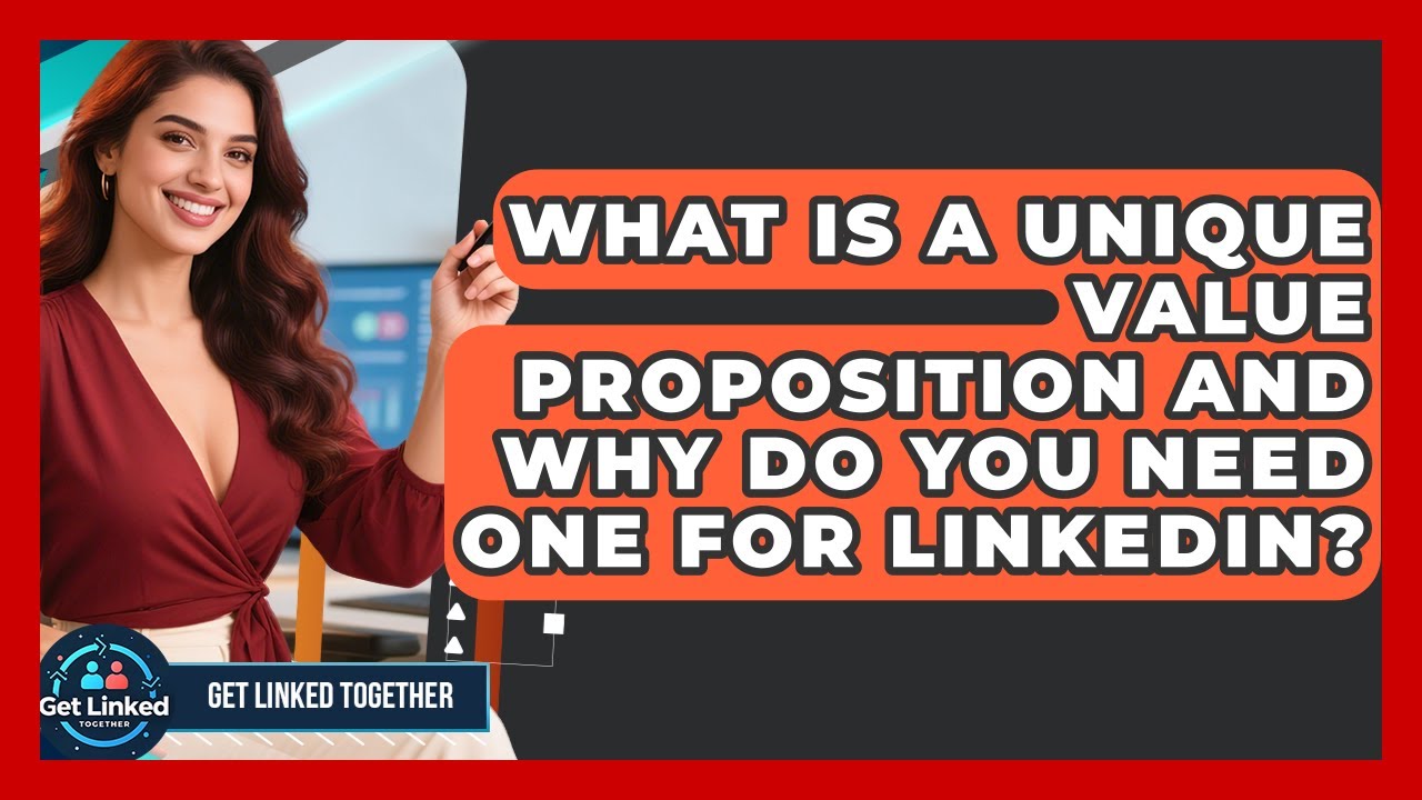 What Is A Unique Value Proposition And Why Do You Need One For LinkedIn ...