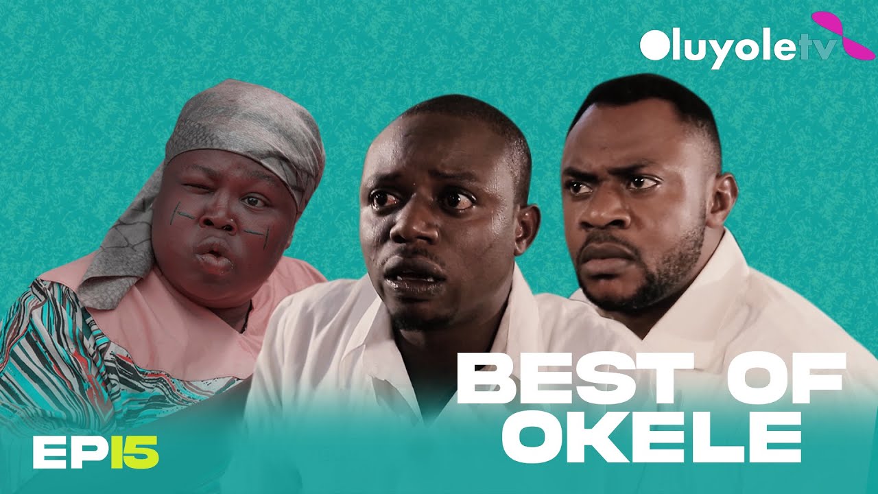 BEST OF OKELE (Episode 15) featuring ODUNLADE ADEKOLA AND KEMITY (SIDI ...