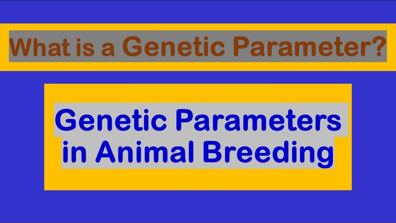 What is a Genetic Parameter | Genetic Parameters in Animal Breeding ...