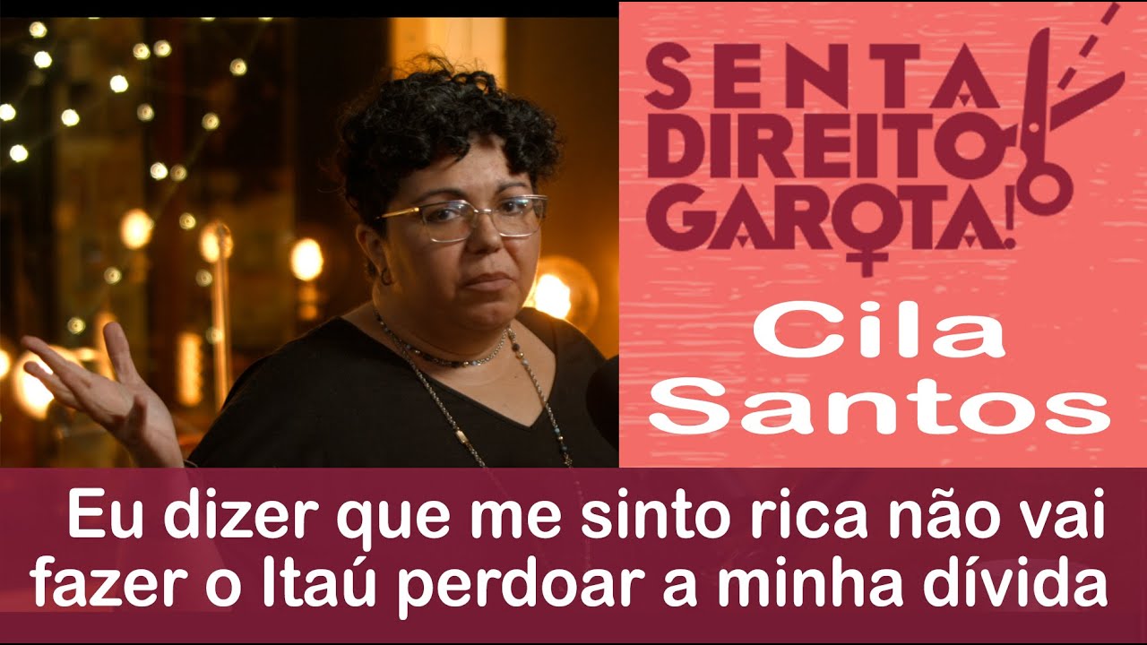 EU DIZER QUE ME SINTO RICA NÃO VAI FAZER O ITAÚ PERDOAR A MINHA DÍVIDA | Com Cila Santos - YouTube