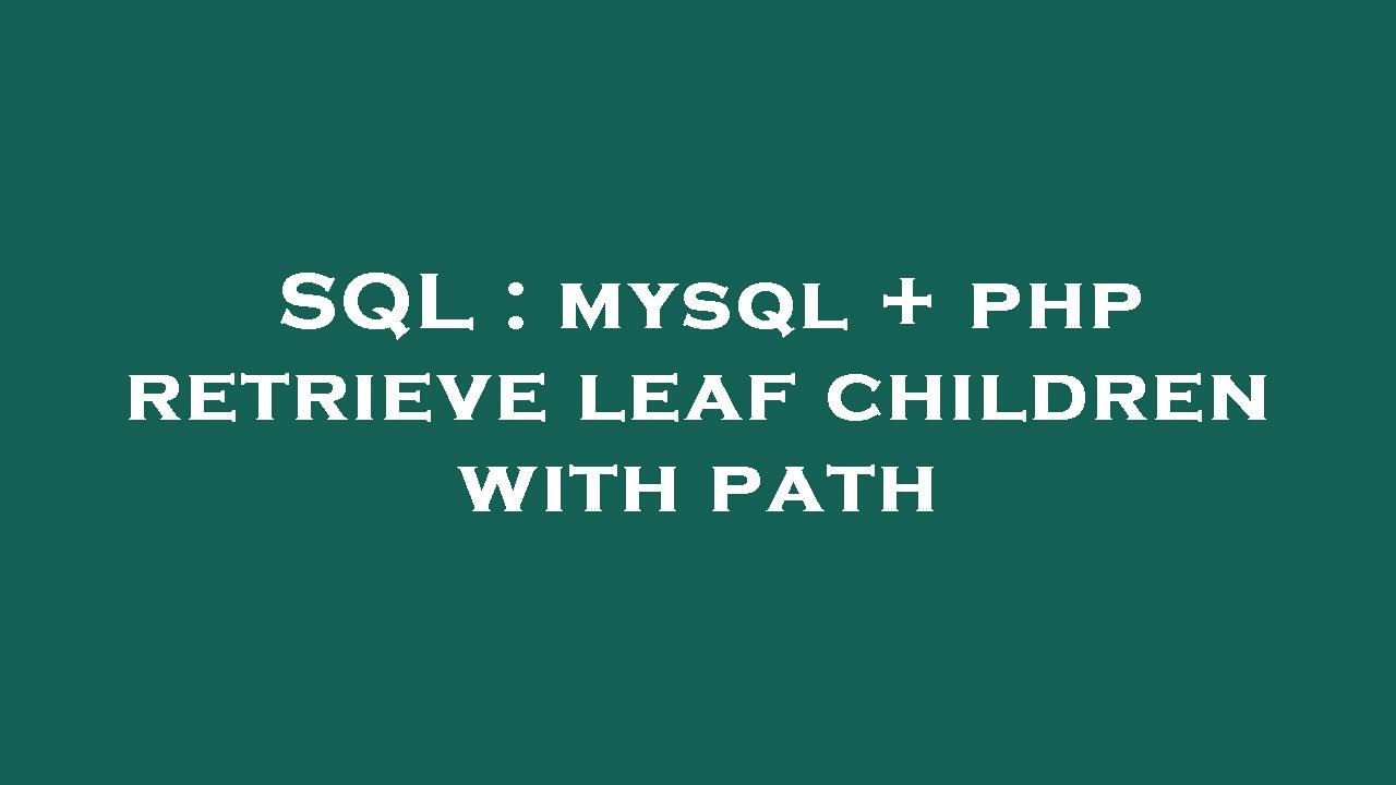 SQL : mysql + php retrieve leaf children with path - YouTube