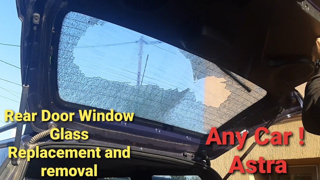 Broken Rear Window Glass Remove and Replacement Vauxhall Opel Astra ...