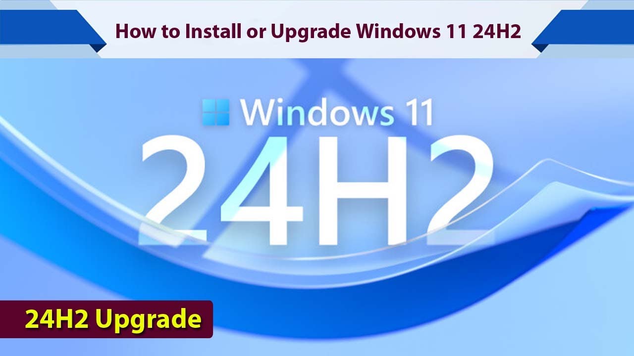 How to Install or Upgrade Windows 11 24H2 | Windows 11 Upgrade to 24H2 ...