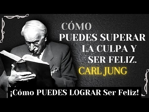 CÓMO Superar La Culpa Que No Te Deja Ser Feliz - Carl Jung