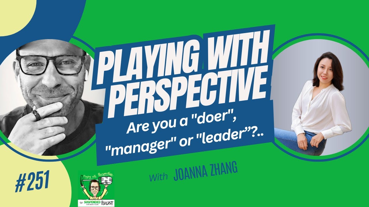 Episode 251 - Are you a Doer, Manager or Leader?..with Joanna Zhang ...