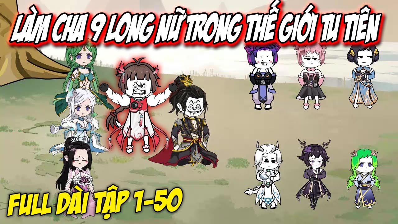 Làm cha 9 Long Nữ Trong Thế Giới Tu Tiên | [Full dài] [Tập 1-50] [Siêu ...