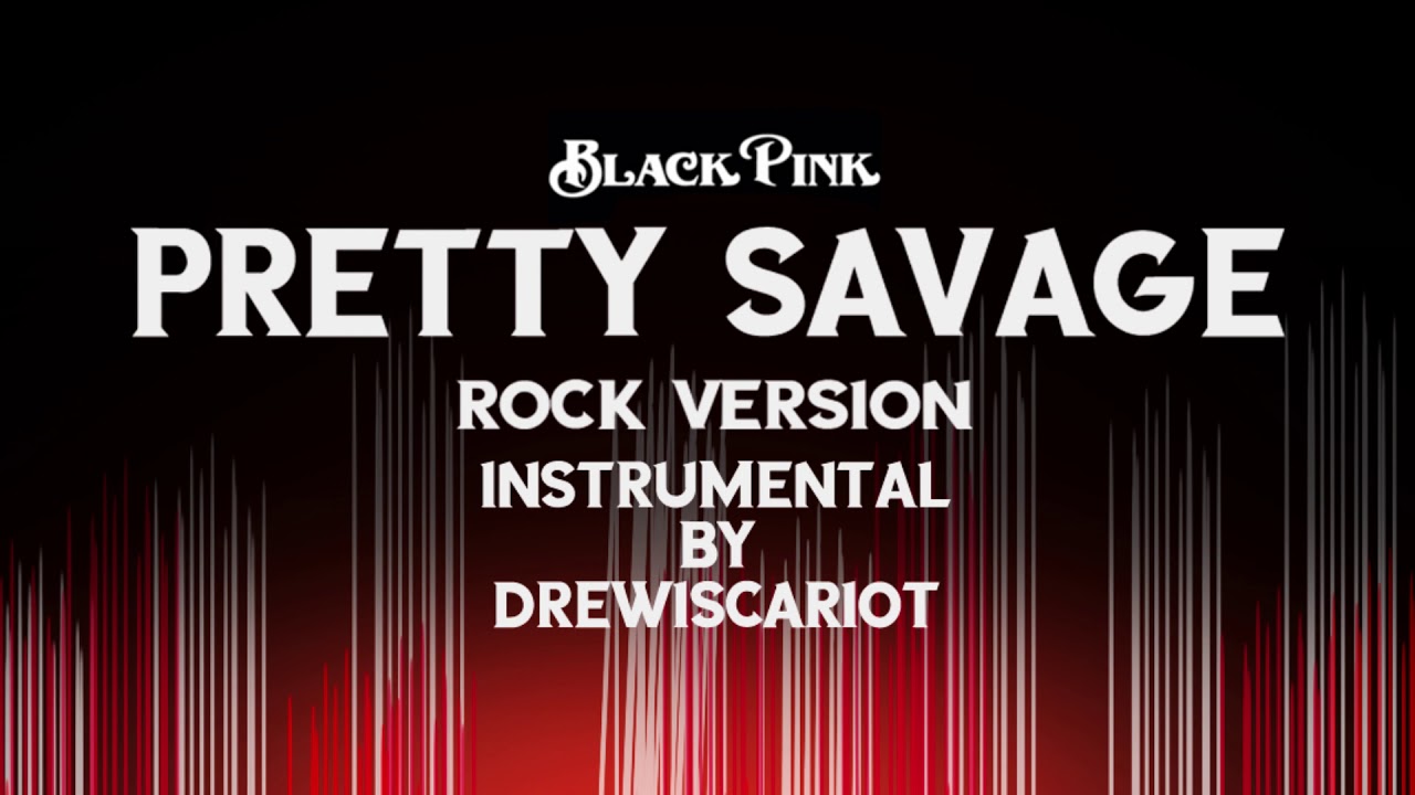 BLACKPINK - 'Pretty Savage' (Rock Version) Official Instrumental by ...