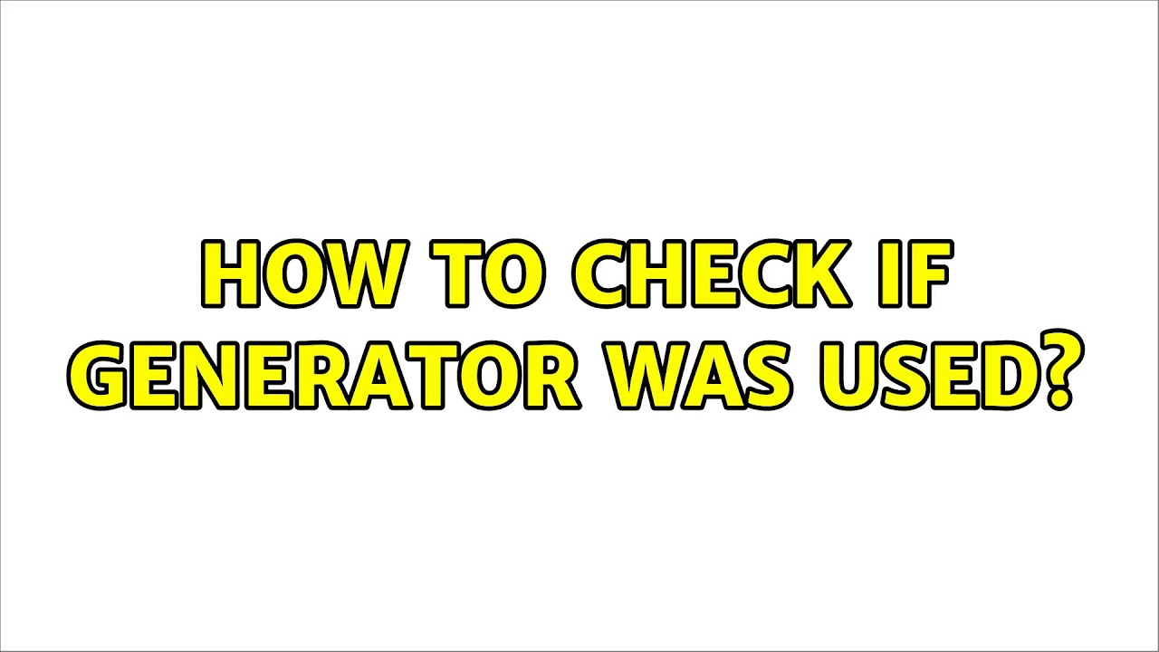 How to check if generator was used? (2 Solutions!!) - YouTube
