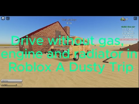How to drive without an engine a radiator and gas in (Roblox a Dusty ...