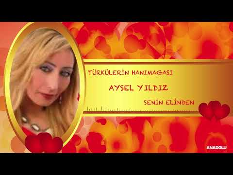 Aysel Yıldız - Senin Elinden