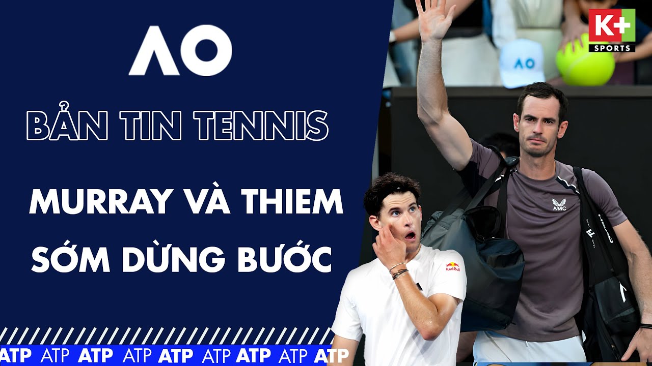BẢN TIN TENNIS | MURRAY VÀ THIEM CHIA TAY MÙA GIẢI SỚM, OSAKA CHƯA LẤY ...