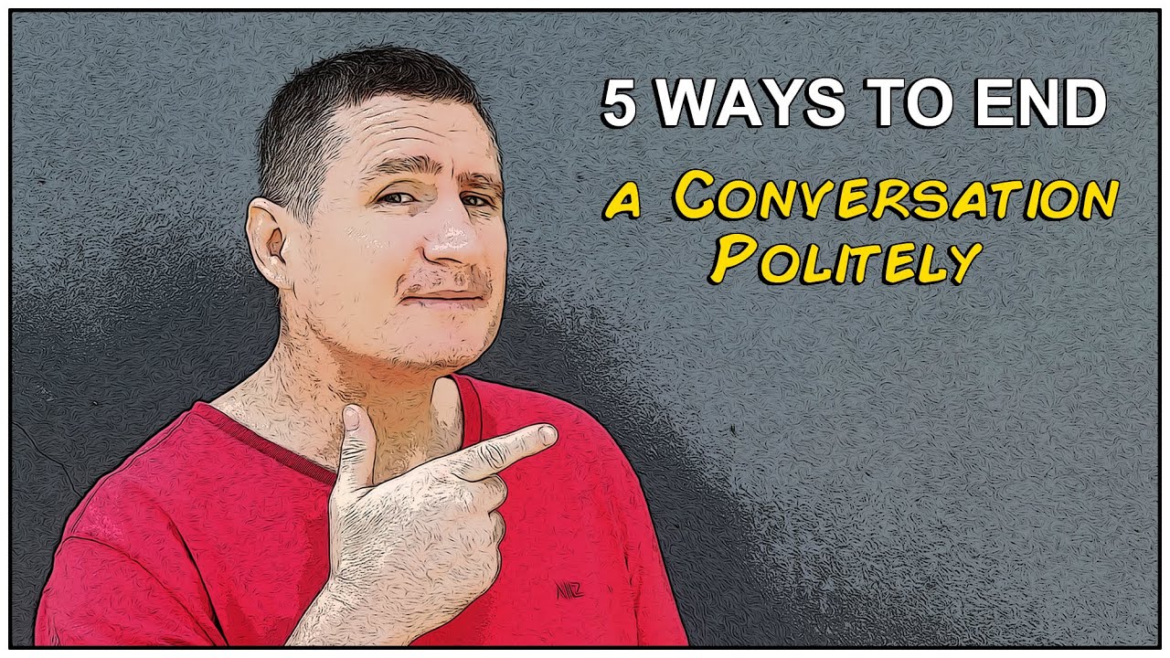5 Ways to End a Conversation Politely - YouTube