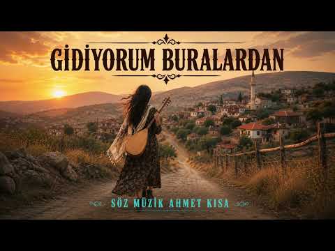 Gidiyorum buralardan  SÖZ MÜZİK AHMET KISA