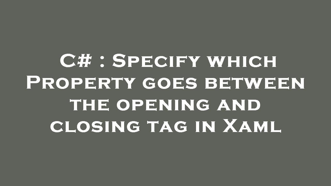 C# : Specify which Property goes between the opening and closing tag in ...