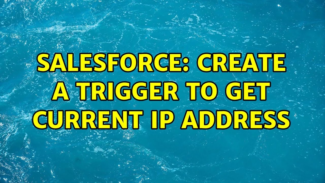 Salesforce: Create a trigger to get current IP address - YouTube