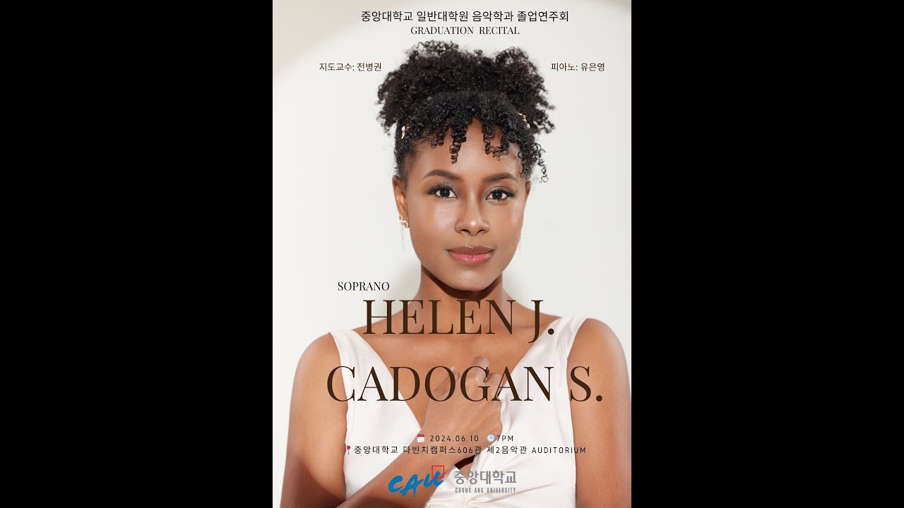 중앙대학교 일반대학원 음악학과 졸업연주회 SOPRANO HELEN J. CADOGAN S. GRADUATION RECITAL ...