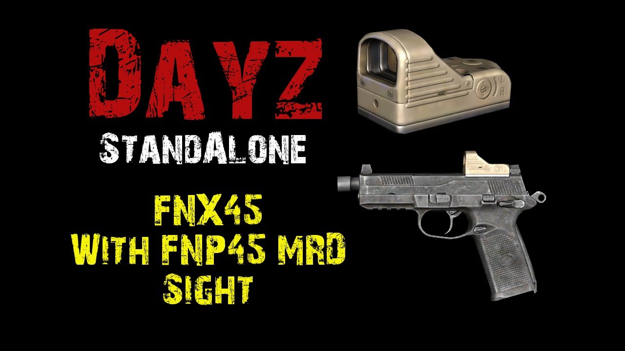 DayZ Standalone - FNX45 with FNP45 MRD Red Dot sight attatchment - YouTube