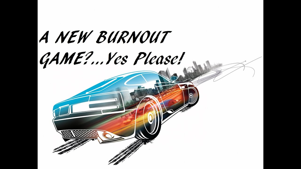 A NEW BURNOUT RACING GAME FOR PS4 AND XBOX ONE? - YouTube