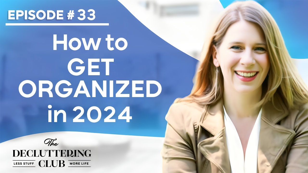 How to Get Organized in 2024 | EP 33 | The Decluttering Club Podcast ...