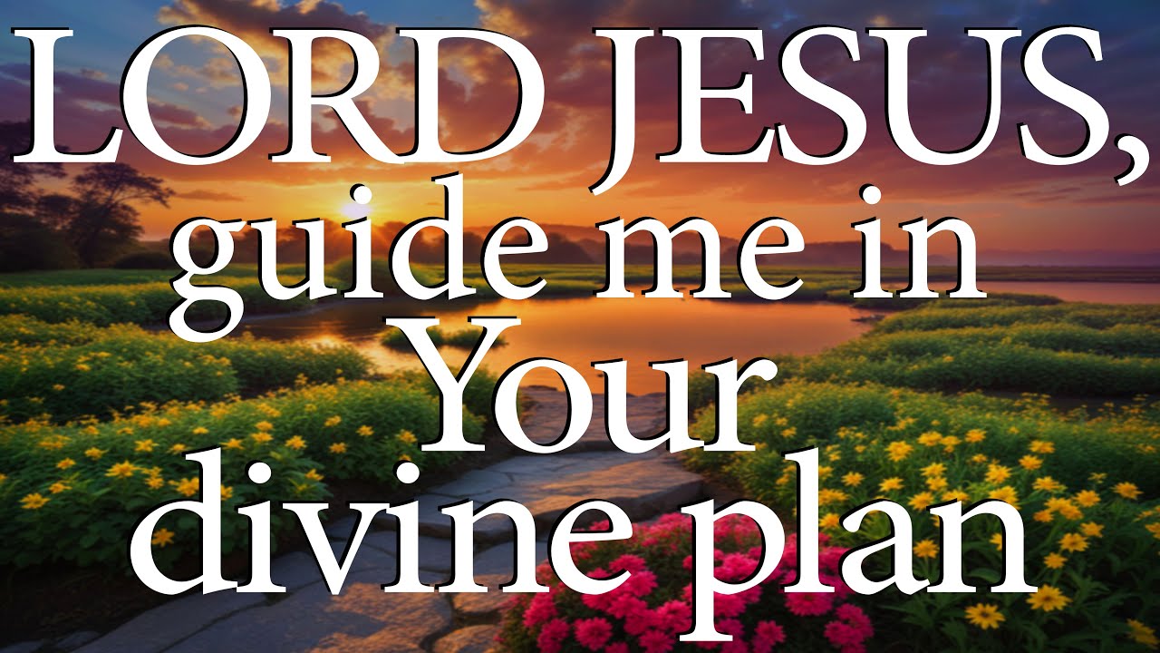 LORD JESUS, Guide Me In Your Divine Plan | Christian Prayer for ...
