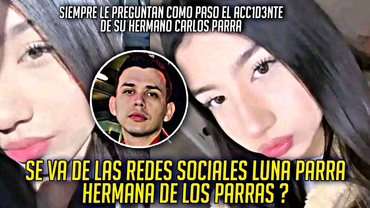 LUNA PARRA HERMANA DE LOS PARRA SE RETIRA DE LAS REDES "TODA LA VERDAD ...