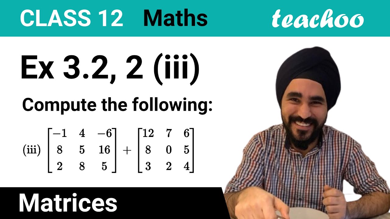 Ex 3.2, 2 (iii) - Compute the sum of the 3x3 matrix - Class 12 Maths - Teachoo - YouTube