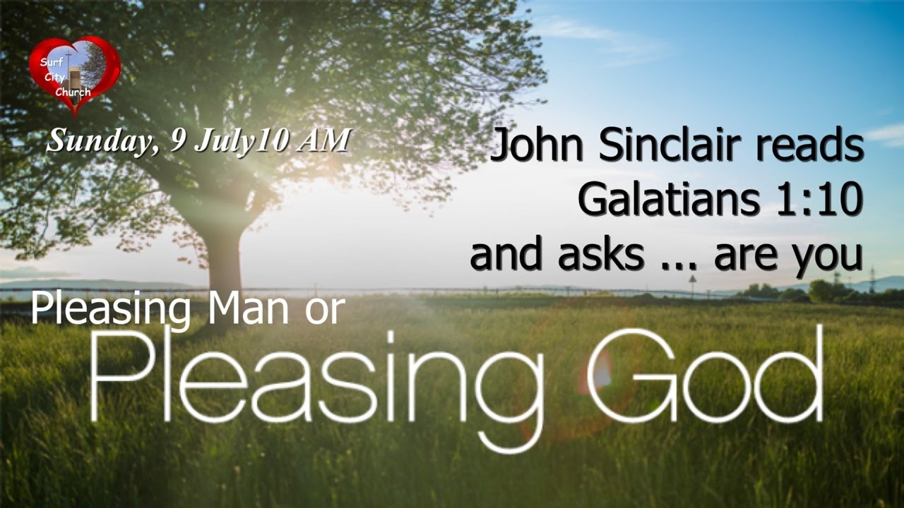 July 9, 2023 - Pleasing Man or Pleasing God - YouTube