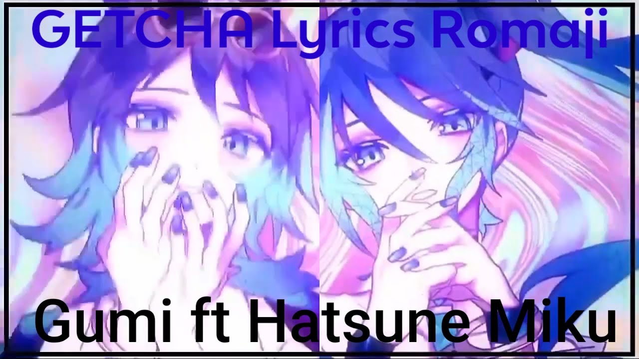 Hatsune Miku ft GUMI - GETCHA (Lyrics Romaji) - YouTube