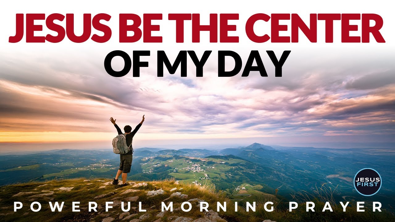 Start Your Day with Jesus at the Center of It All | Morning Prayer ...