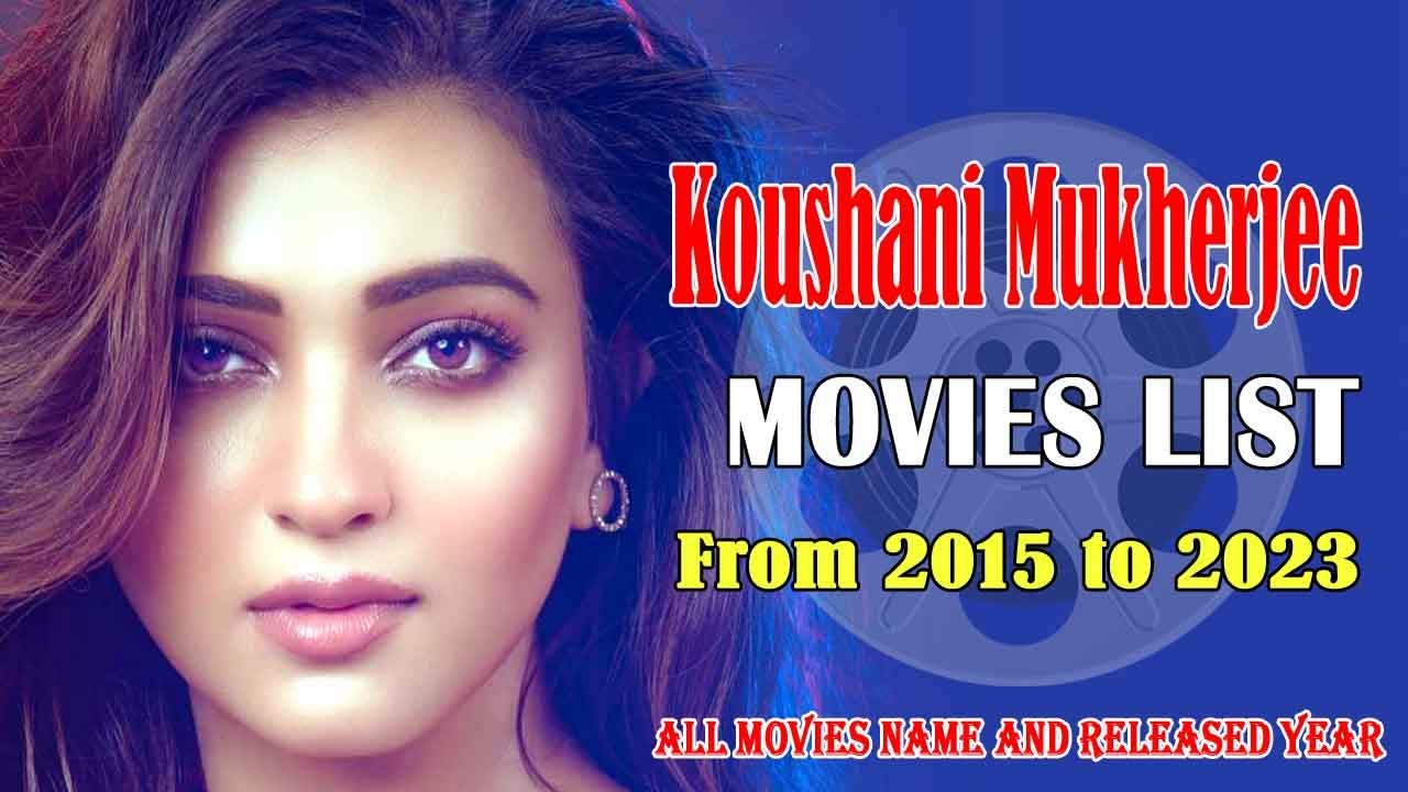 Koushani Mukherjee Movies List | Bengali Actress Filmography | Best ...