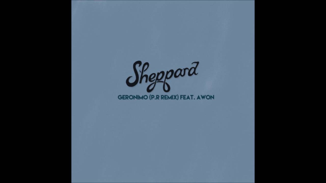Sheppard - Geronimo (P.R Remix feat. Awon) - YouTube