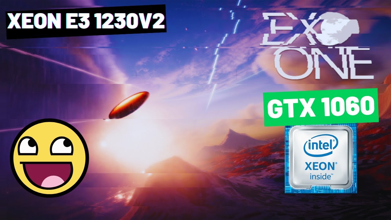 Exo One | XEON E3 1230v2 | GTX 1060 - YouTube