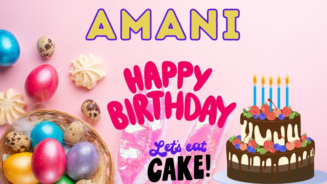 Happy Birthday Amani, Birthday of Amani, Best Birthday Wishes - YouTube