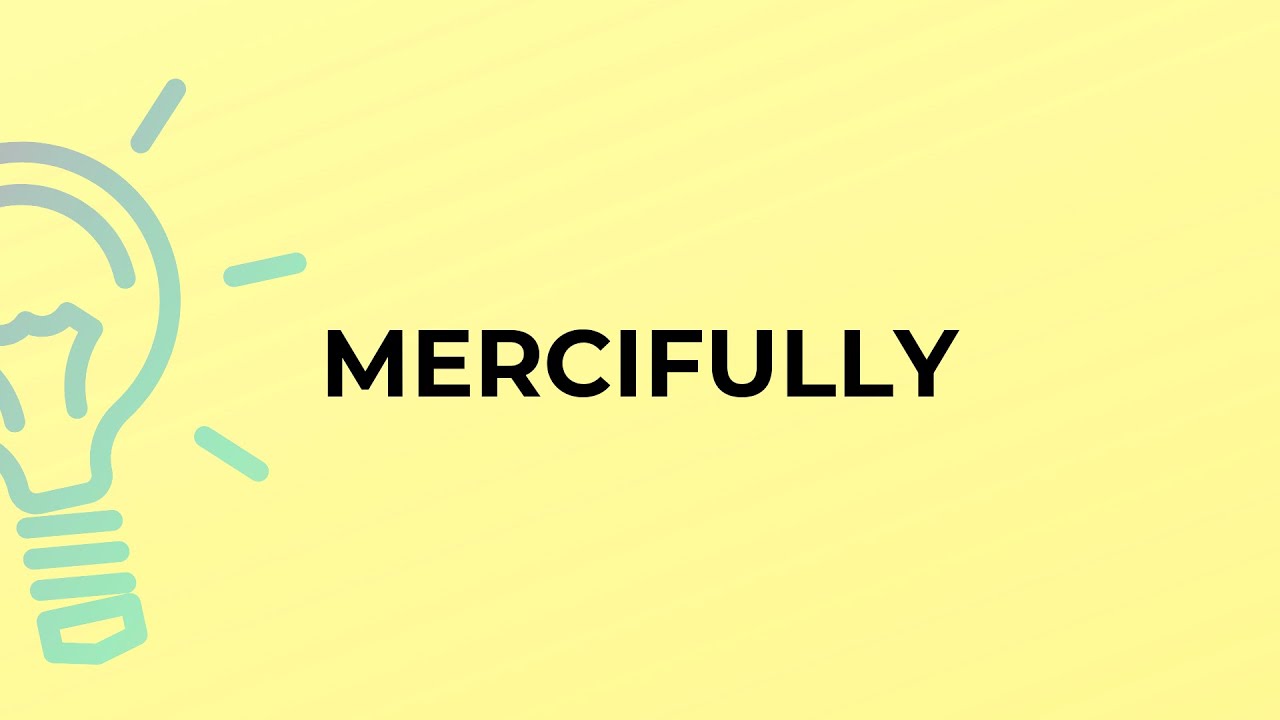 What is the meaning of the word MERCIFULLY? - YouTube