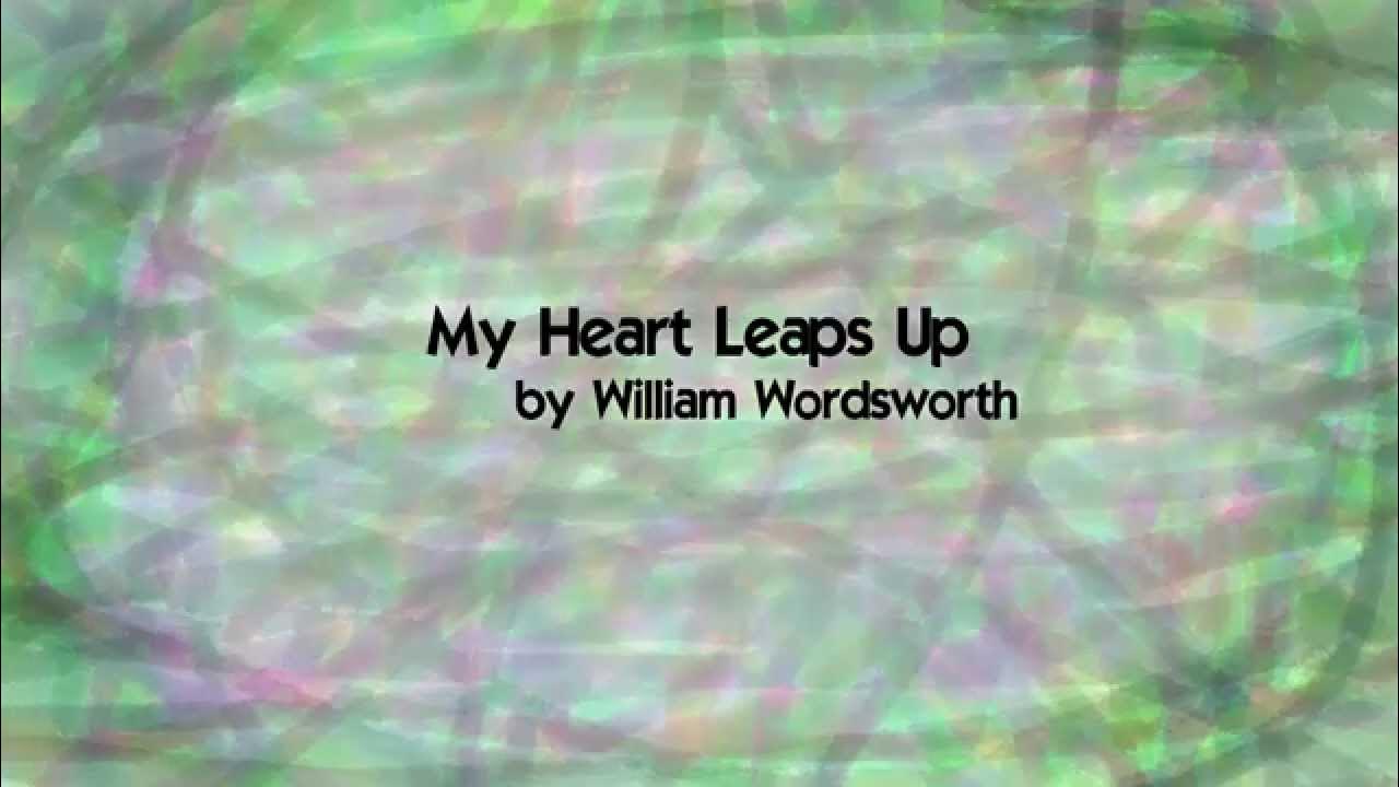 My Heart Leaps Up by William Wordsworth (music + lyrics) - YouTube