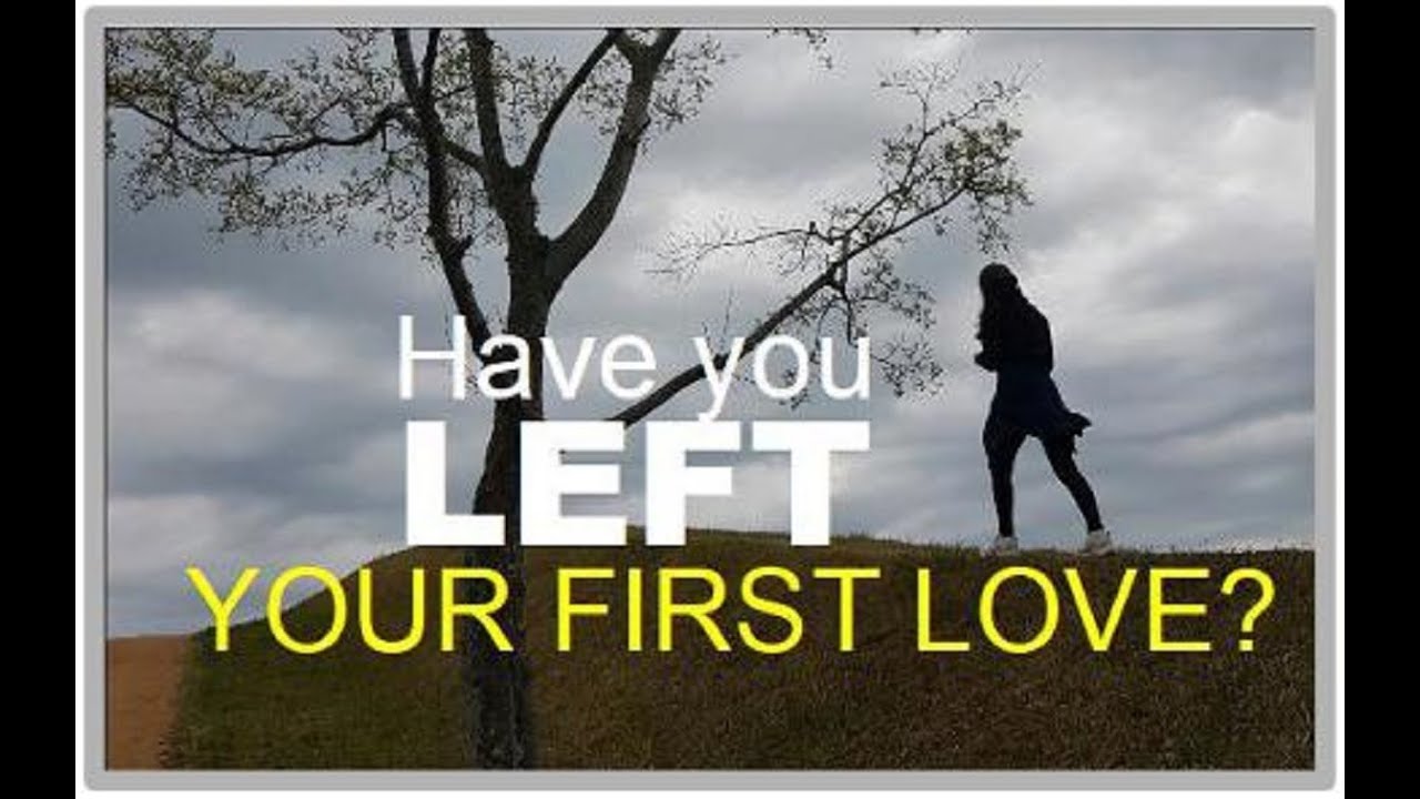 Have You Left Your First Love - YouTube