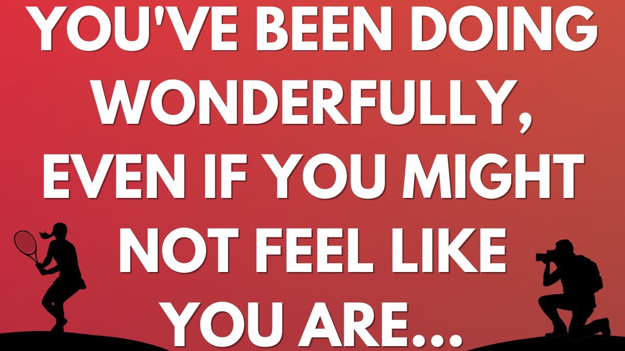💌 You've been doing wonderfully, even if you might not feel like you ...