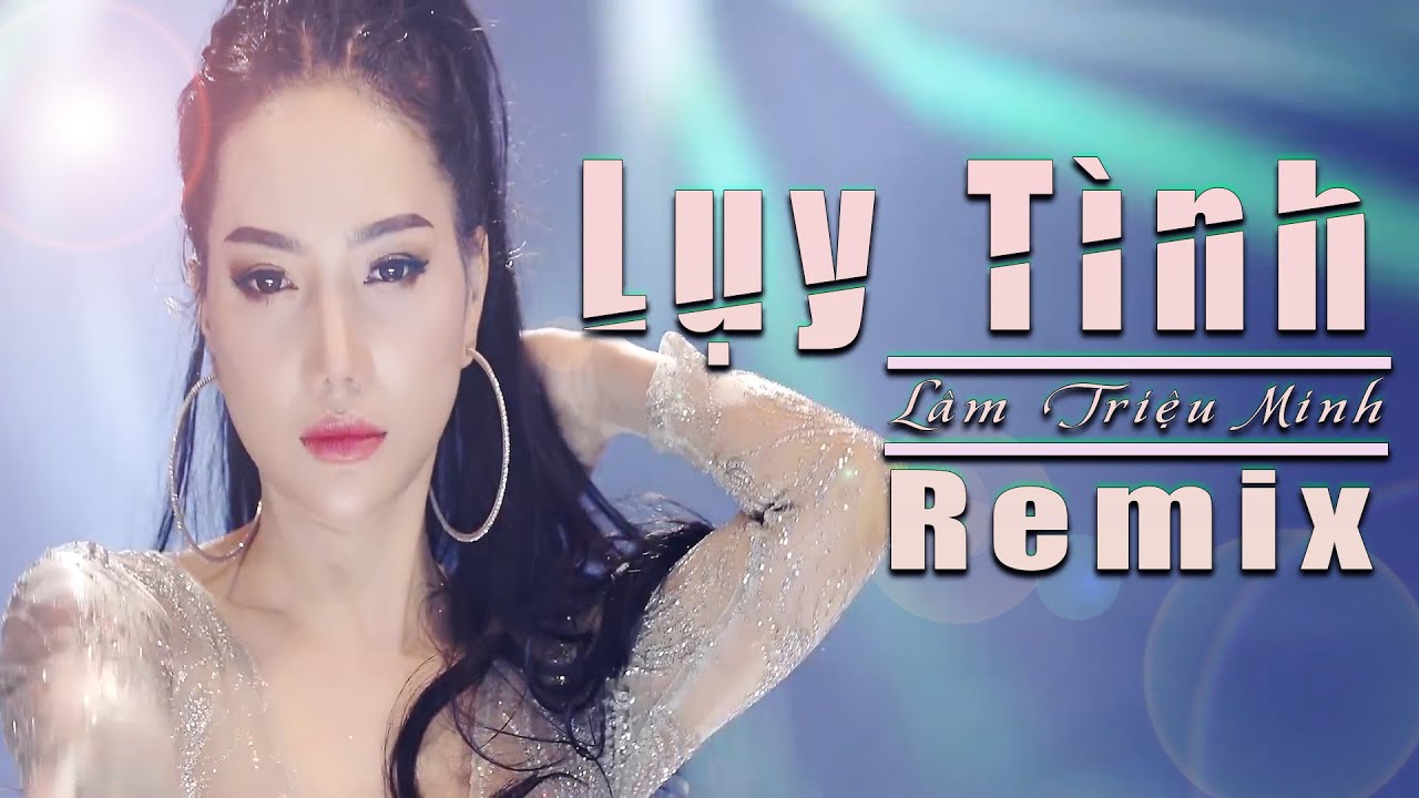 Lụy Tình Remix Lâm Triệu Minh Nhạc Trẻ Remix Tik Tok Gây Nghiện