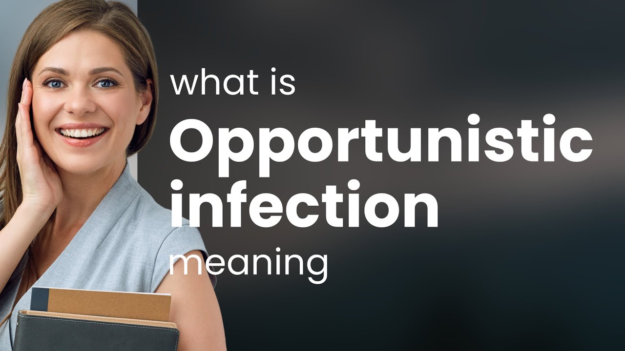 Opportunistic infection | definition of OPPORTUNISTIC INFECTION - YouTube