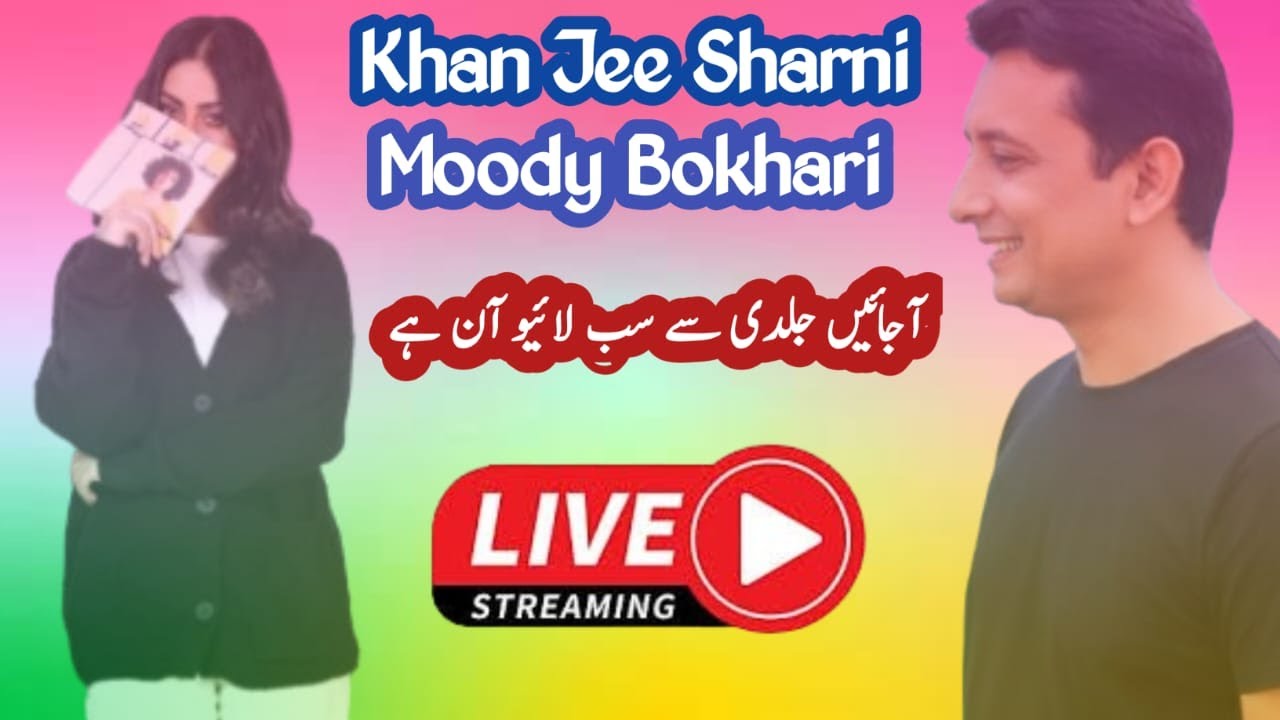 Ajj Ki Live Bohat Zaruri Hai || Moody Bokhari With Khan Jee Sharni ...