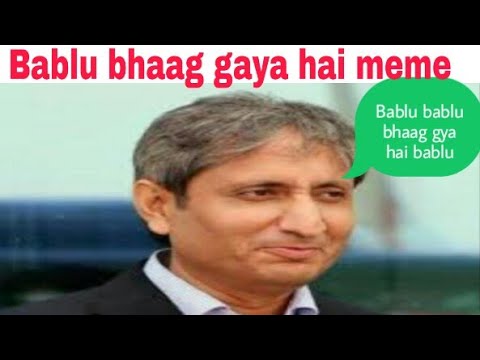 Bablu bablu bhaag gaya hai bablu, bablu meme, ravishkumar meme, bablu ...