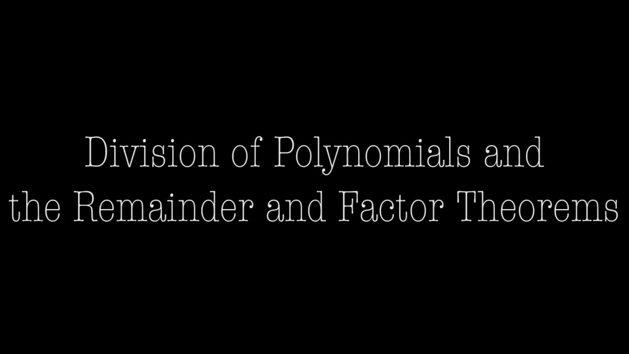 Division of Polynomials and the Remainder and Factor Theorems - YouTube
