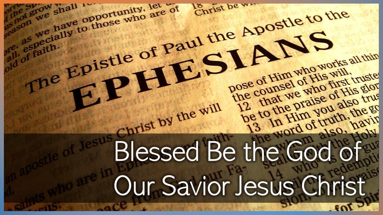 EPHESIANS Blessed Be the God of Our Savior Jesus Christ - YouTube