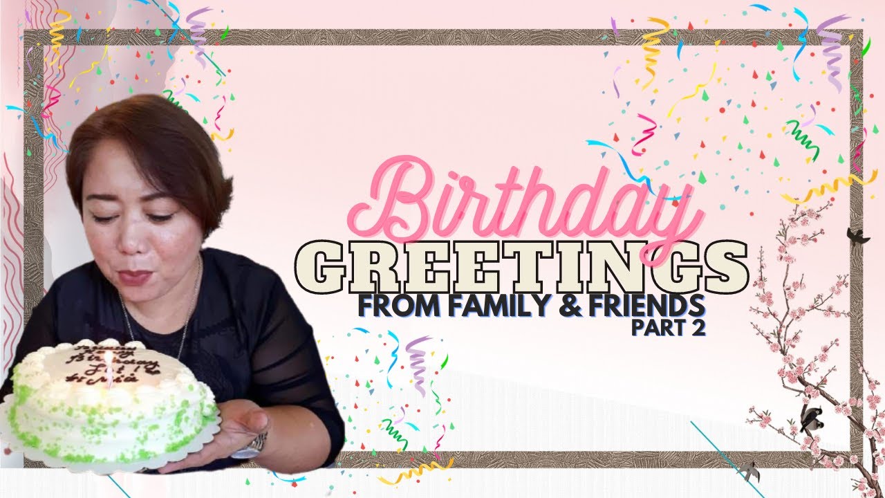 Birthday Greetings from Family & Friends Part II | Vlog #50 (February ...