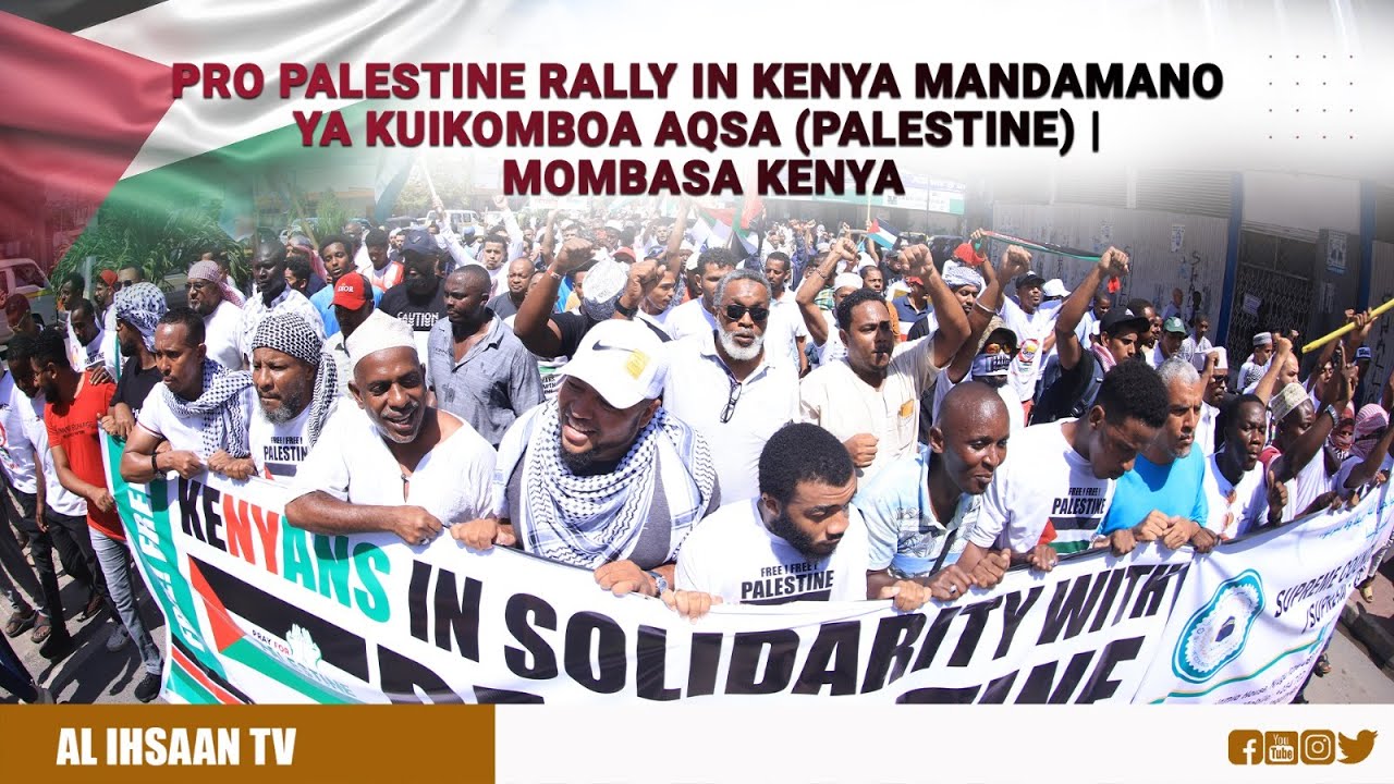 PRO PALESTINE RALLY IN KENYA | MANDAMANO YA KUIKOMBOA AQSA (PALESTINE ...